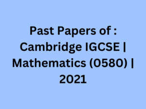 Past Papers of : Cambridge IGCSE | Mathematics (0580) | 2021 - Top ...